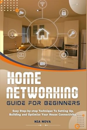 HOME NETWORKING GUIDE FOR BEGINNERS: Easy Step-By-Step Technique to ...