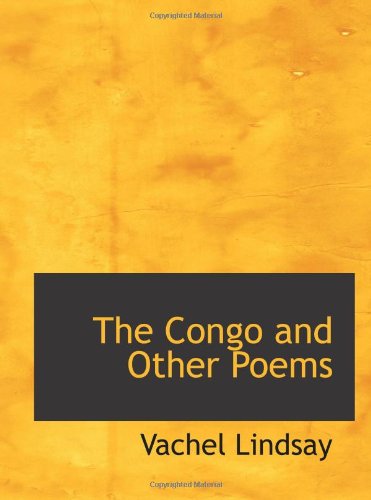 The Congo and Other Poems: Lindsay, Vachel: 9780554598550: Amazon.com ...