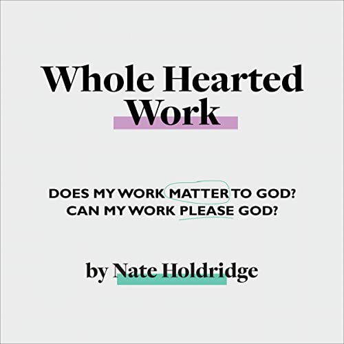 Amazon.com: Whole-Hearted Work: Does My Work Matter to God? Can My Work ...