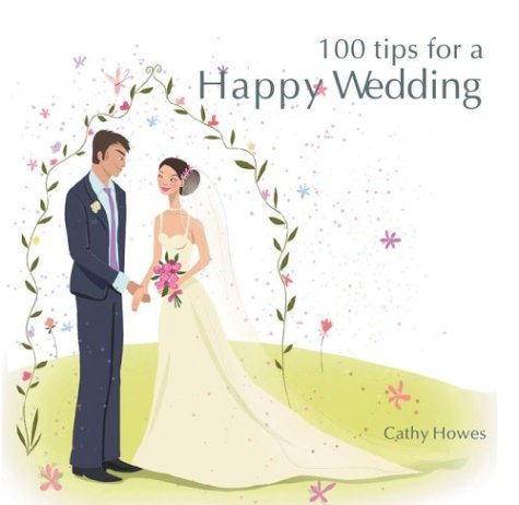 100 Tips for a Happy Wedding (Happy Tips): Howes, Cathy, Truman, Lucy ...