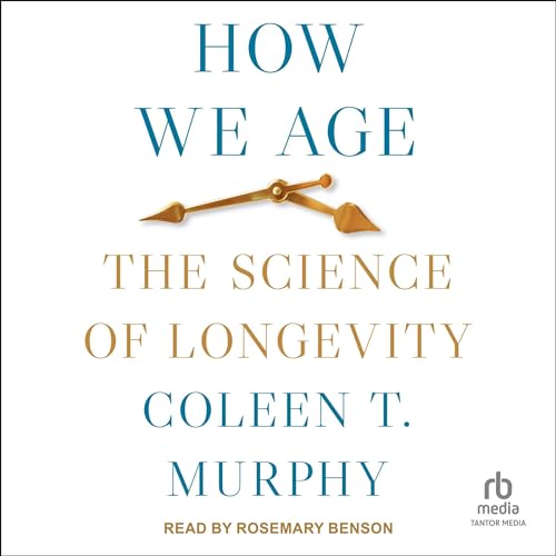 Why We Die: And How We Live: The New Science of Ageing and Longevity ...