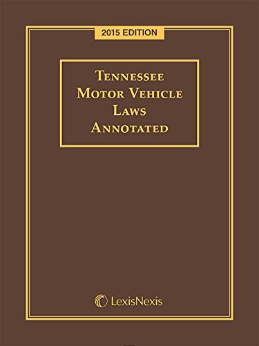 Tennessee Motor Vehicle Laws Annotated, 2015 Edition : Publisher's ...