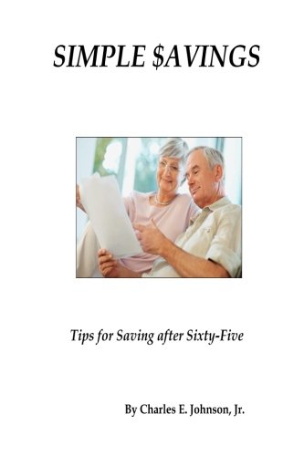 Simple Savings: Tips for Saving after Sixty-Five: Johnson Jr., Charles ...
