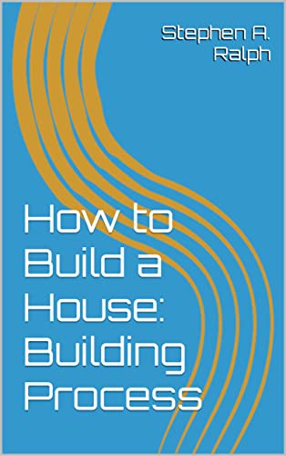 Amazon.com: How to Build a House: Building Process eBook : A. Ralph ...