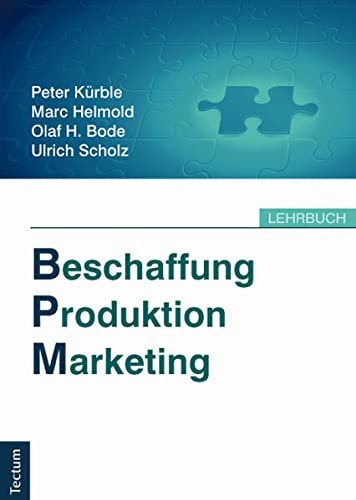 Beschaffung, Produktion, Marketing - Kürble, Peter, Helmold, Marc, Bode ...