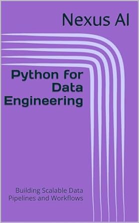 Python for Data Engineering: Building Scalable Data Pipelines and ...