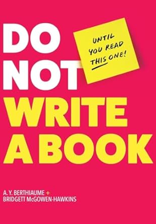 Amazon.com: Do Not Write a Book...Until You Read This One: The Only ...