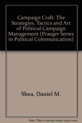 Campaign Craft: The Strategies, Tactics, and Art of Political Campaign ...