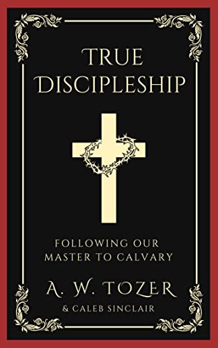 True Discipleship: Following Our Master To Calvary - Kindle edition by ...