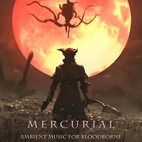 Play Mercurial: Ambient Music for Bloodborne by Sound Phenomenon on ...