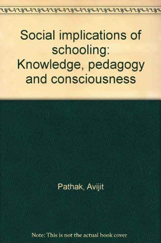 Social implications of schooling: Knowledge, pedagogy and consciousness ...