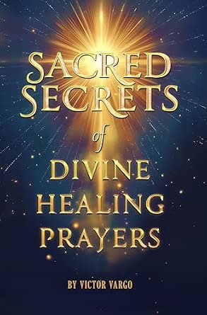 Sacred Secrets of Divine Healing Prayers: Victor Vargo: 9781962749381 ...