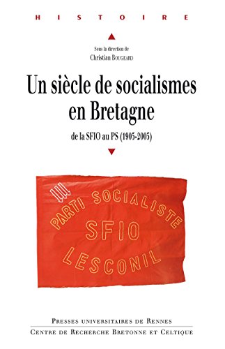 Un siècle de socialismes en Bretagne: De la SFIO au PS (1905-2005 ...