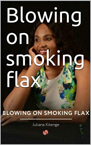 Amazon.com: Blowing on smoking flax eBook : Kitenge , Juliana : Kindle ...
