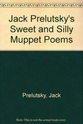 Jack Prelutsky's Sweet and Silly Muppet Poems: Prelutsky, Jack, Ewers ...