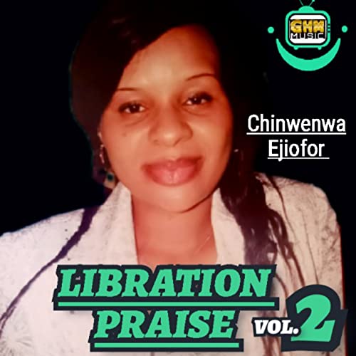 Play Libration Praise, Vol. 2 by Chinwenwa Ejiofor on Amazon Music Unlimited