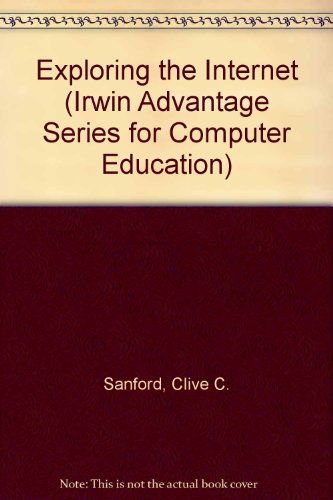Exploring the Internet (Irwin Advantage Series for Computer Education ...