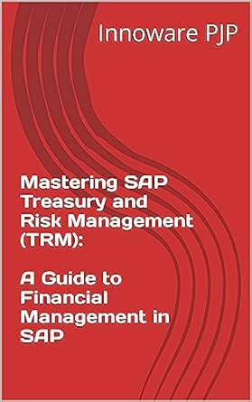 Mastering SAP Treasury and Risk Management (TRM): A Comprehensive Guide to Financial Management ...