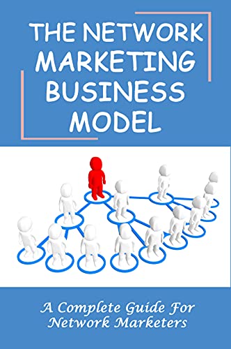 The Network Marketing Business Model: A Complete Guide For Network ...