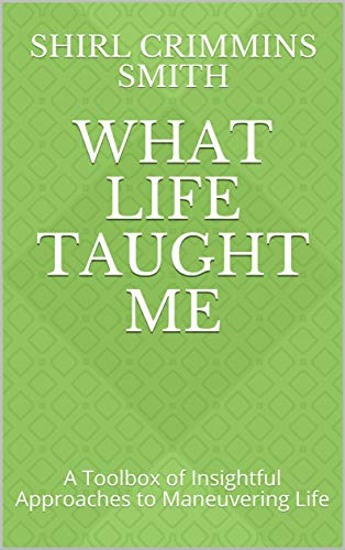 What Life Taught Me: A Toolbox of Insightful Approaches to Maneuvering ...