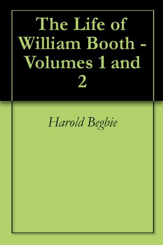 The Life of William Booth - Volumes 1 and 2 - Kindle edition by Begbie ...