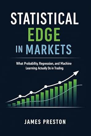 Statistical Edge in Markets: What Probability, Regression, and Machine ...