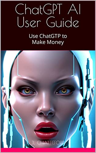 ChatGPT AI User Guide: Use ChatGTP to Make Money (Layman's Guides) eBook : Chattieford, JL ...