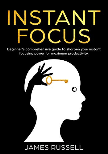 Instant Focus: Beginner's Comprehensive Guide to Sharpen your Instant ...