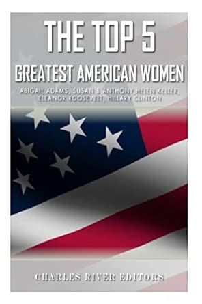 The Top 5 Greatest American Women: Abigail Adams, Susan B. Anthony ...