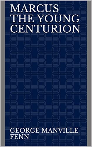 Marcus the Young Centurion eBook : Fenn, George Manville: Amazon.in ...