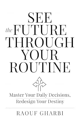 Amazon.com: See the Future Through Your Routine: Master Your Daily ...