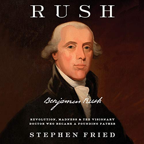 Amazon.com: Dr. Benjamin Rush: The Founding Father Who Healed a Wounded ...