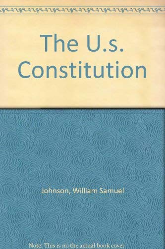 The U.s. Constitution: Johnson, William Samuel, Hamilton, Alexander ...