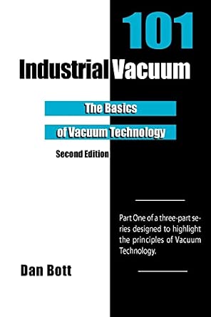 Industrial Vacuum 101 - Second Edition: The Basics of Vacuum Technology ...