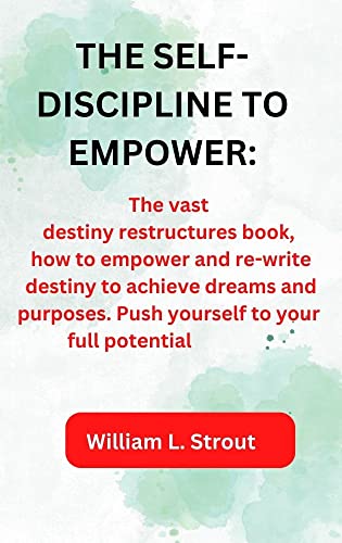 THE SELF-DISCIPLINE TO EMPOWER: The vast destiny restructures book, how ...