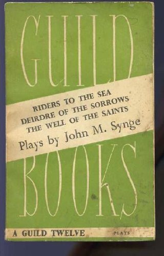 Plays by John M Synge Riders to the sea Deirdre of the Sorrows The well ...