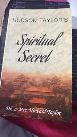 Hudson Taylor's Spiritual Secret by Dr. & Mrs. Howard Taylor, Christian ...