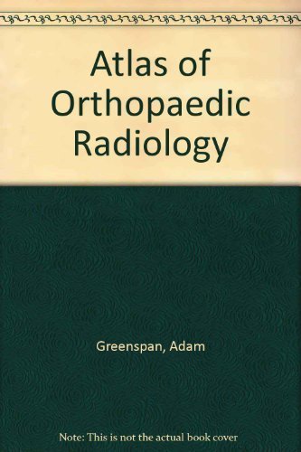 Orthopedic Radiology: A Practical Approach: Greenspan, Adam ...
