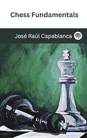 Chess Fundamentals : José Raúl Capablanca: Amazon.in: Books