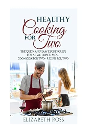 Healthy Cooking for Two: The Quick and Easy Recipes Guide for a Two ...