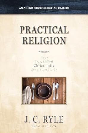 Practical Religion: What True, Biblical Christianity Should Look Like ...