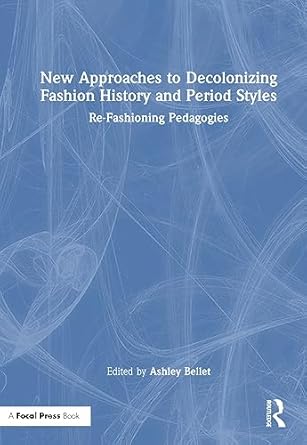 Amazon.com: New Approaches to Decolonizing Fashion History and Period ...