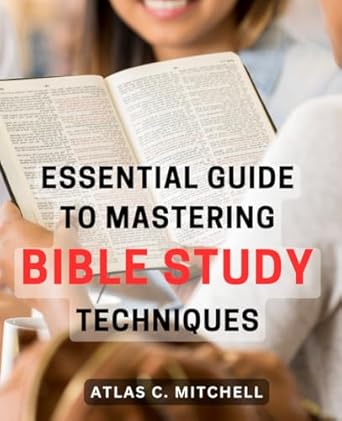 Essential Guide to Mastering Bible Study Techniques: Unlock the Secrets of Effective Bible Study ...