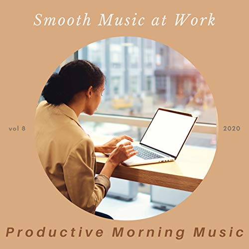 Amazon.com: Smooth Music at Work, Vol. 8 : Productive Morning Music ...