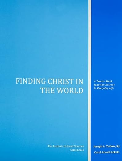 Finding Christ in the World: Joseph A. Tetlow, S.J., Carol Atwell ...