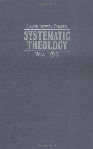 Systematic Theology: Volumes 1 & 2 (2 vols. in 1): Chafer, Lewis Sperry ...