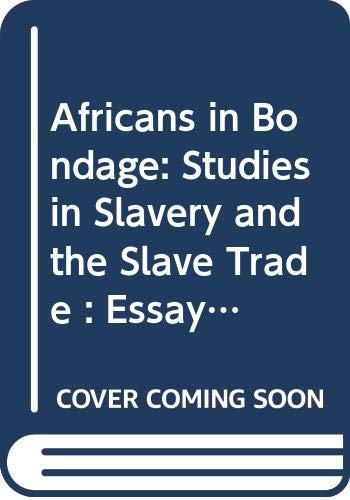 Africans in Bondage: Studies in Slavery and the Slave Trade : Essays in ...