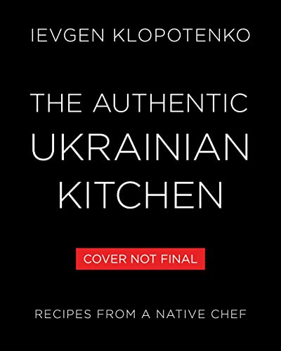 The Authentic Ukrainian Kitchen: Real Recipes from a Native Chef ...