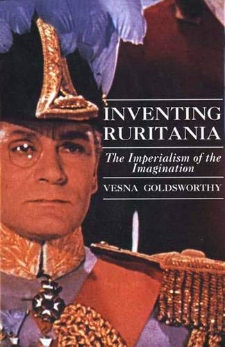 Inventing Ruritania: The Imperialism of the Imagination: Goldsworthy ...