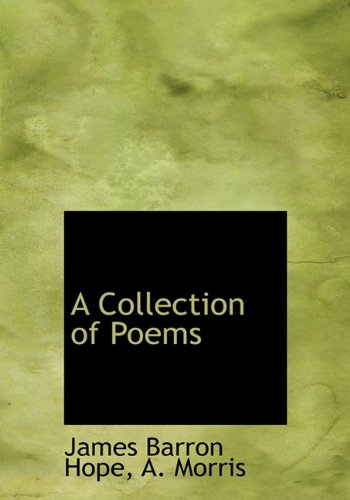 A Collection of Poems: Hope, James Barron, A. Morris: 9781140552123 ...